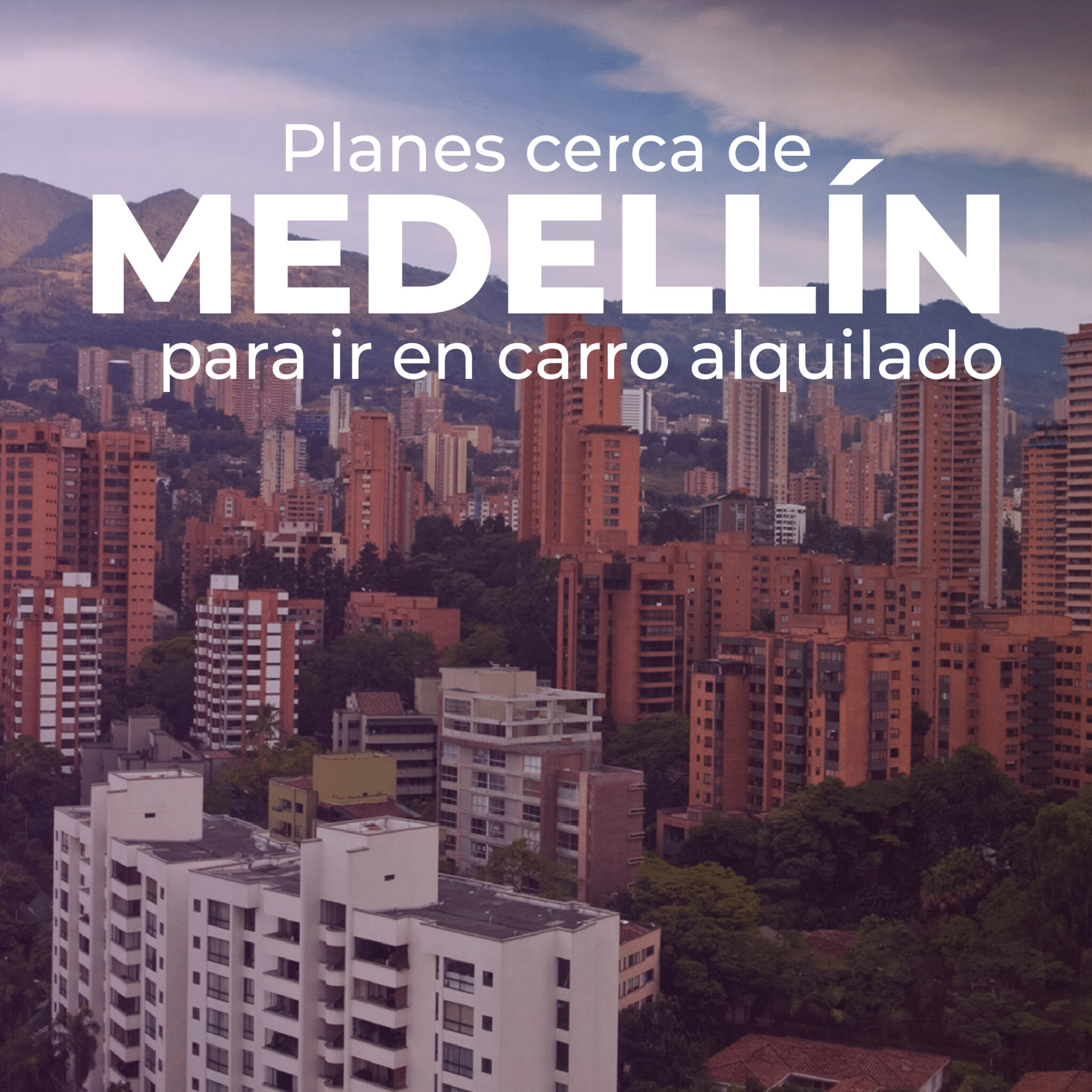 Planes cerca de Medellín para ir en carro alquilado | Alquiler de ...